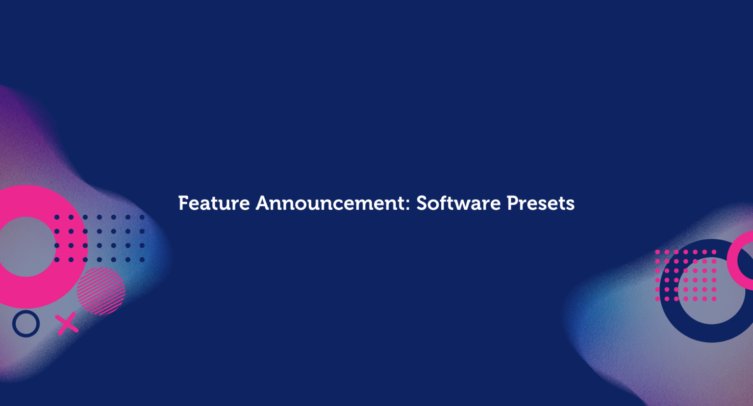 Feature Announcement: Software Presets - Priority Prospect